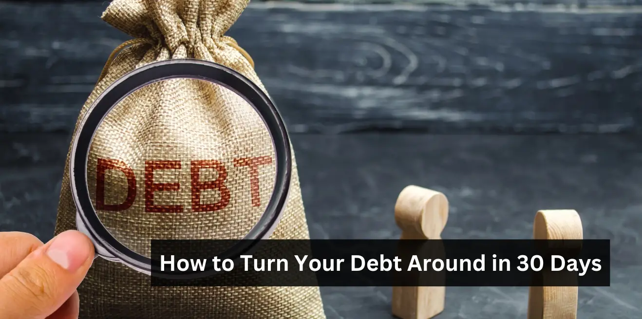 How to Turn Your Debt Around in 30 Days! - Financetoall